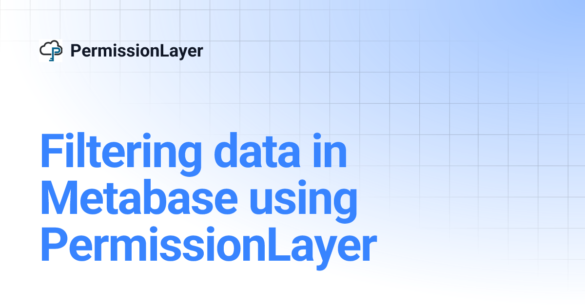 Filtering data in Metabase using PermissionLayer | PermissionLayer